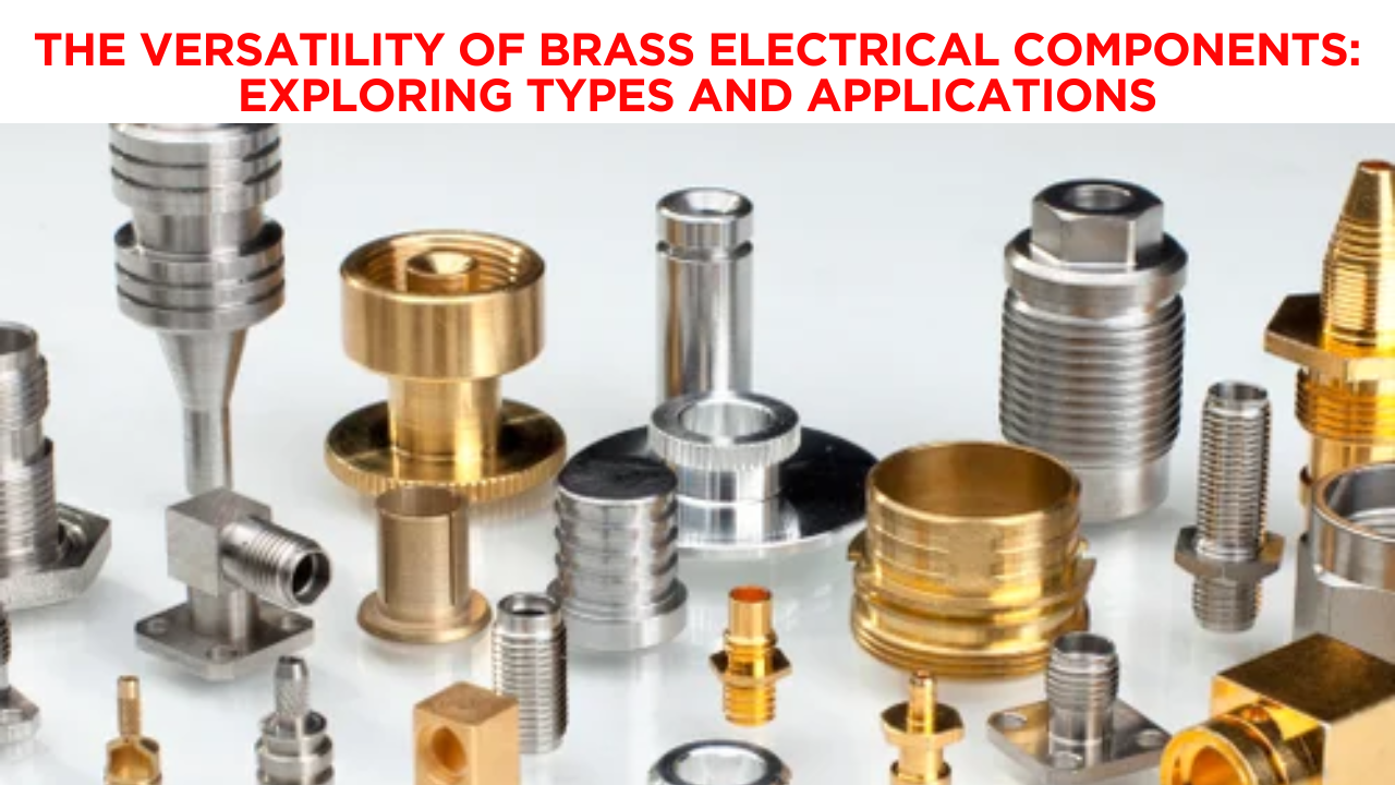 The Versatility of Brass Electrical Components: Exploring Types and Ap – Narson Group